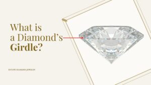 Complete Guide to the Diamond Girdle - Estate Diamond Jewelry