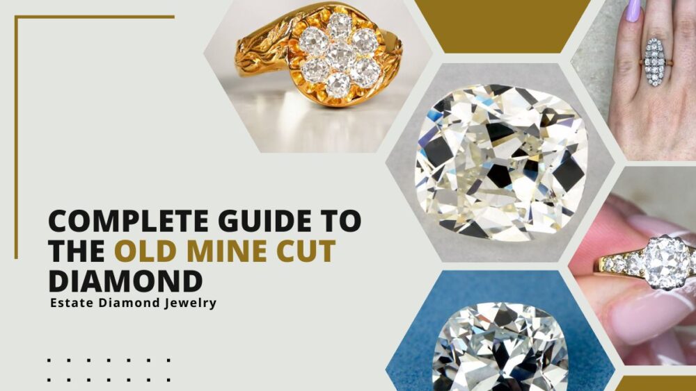 Complete Guide to the Old Mine Cut Diamond - Estate Diamond Jewelry