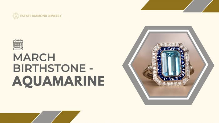 March Birthstone: Aquamarine - Estate Diamond Jewelry