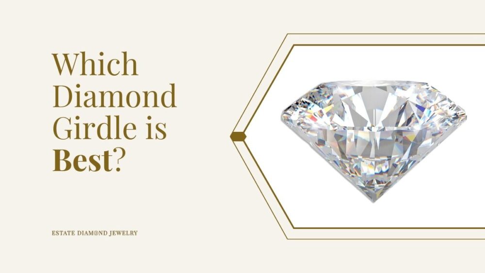 Complete Guide to the Diamond Girdle - Estate Diamond Jewelry