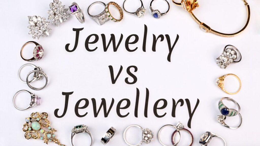 Jewelry vs Jewellery - Which one is the correct spelling?